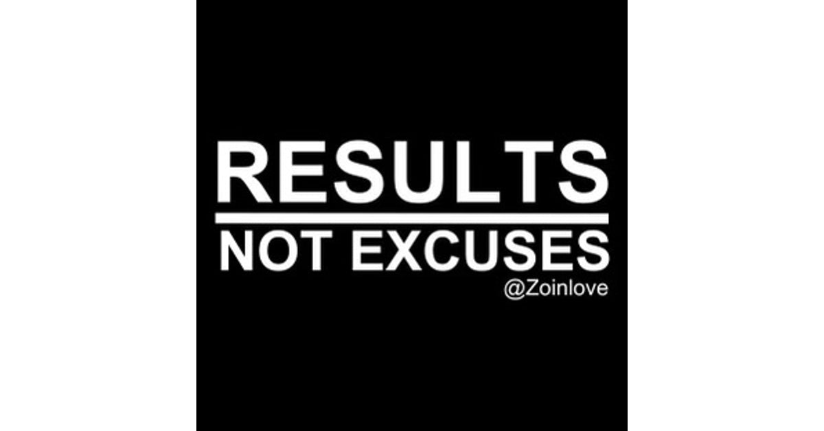 Results Not Excuses @Zoinlove